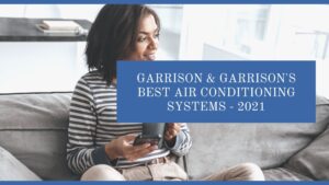Garrison & Garrison’s Best Air Conditioning Systems - 2021