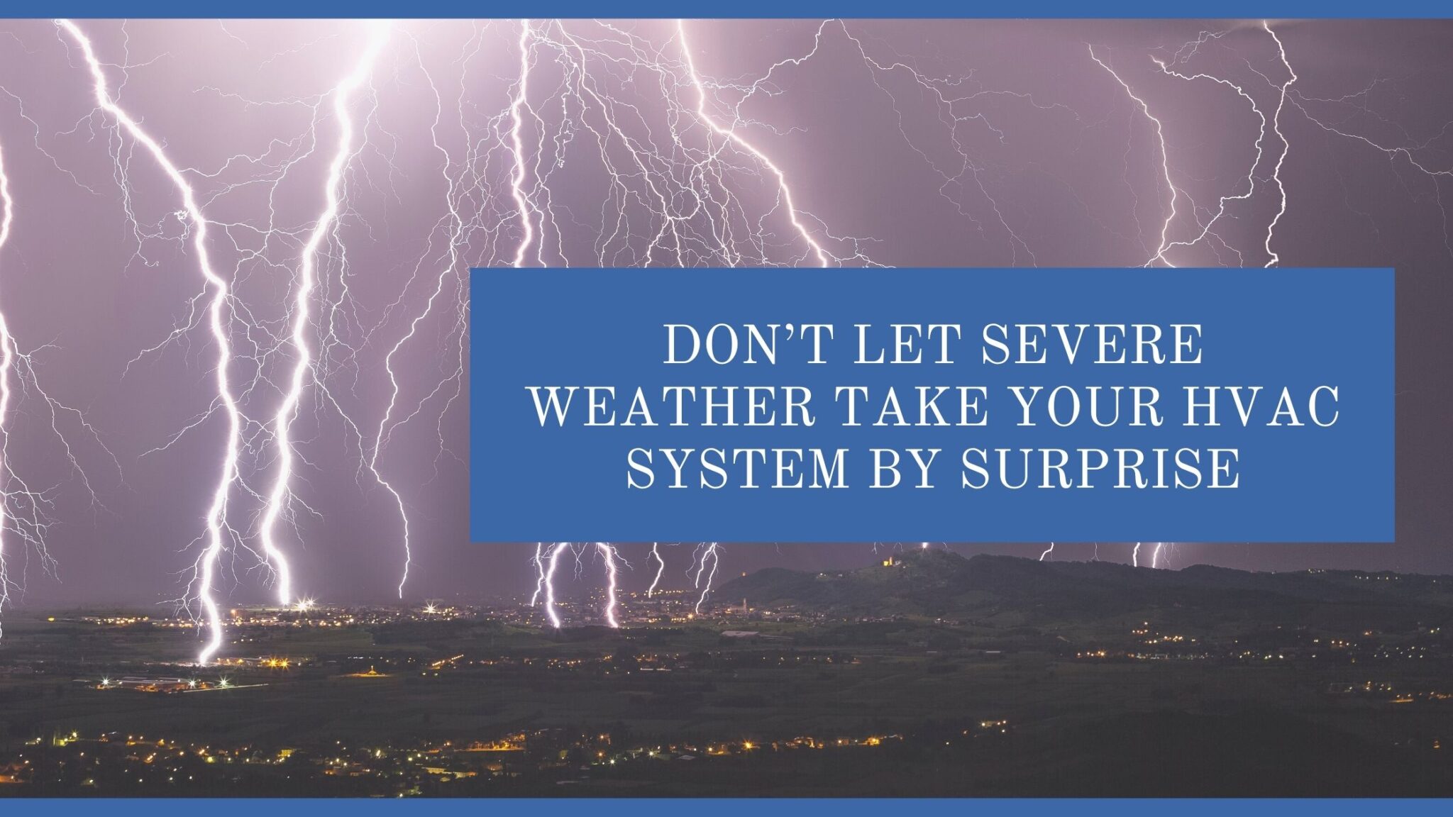 Don’t Let Severe Weather Take Your HVAC System by Surprise