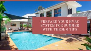 Prepare Your HVAC System for Summer With These 6 Tips
